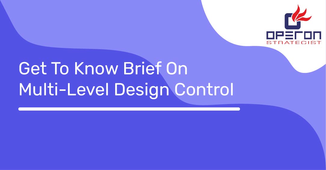 GET TO KNOW BRIEF ON MULTI-LEVEL DESIGN CONTROL - 188金宝搏网站靠谱吗